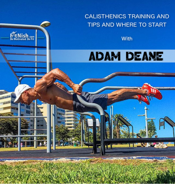 Calisthenics Training And Tips And Where To Start, With Adam Deane ...