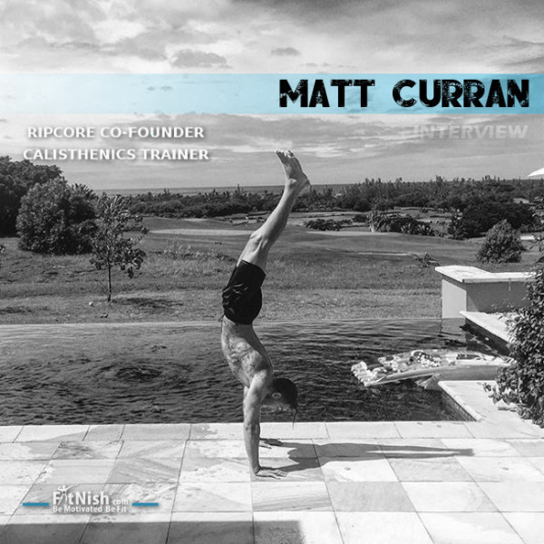 One On One With Calisthenics Enthusiast And RipCore Co Founder, Matt ...