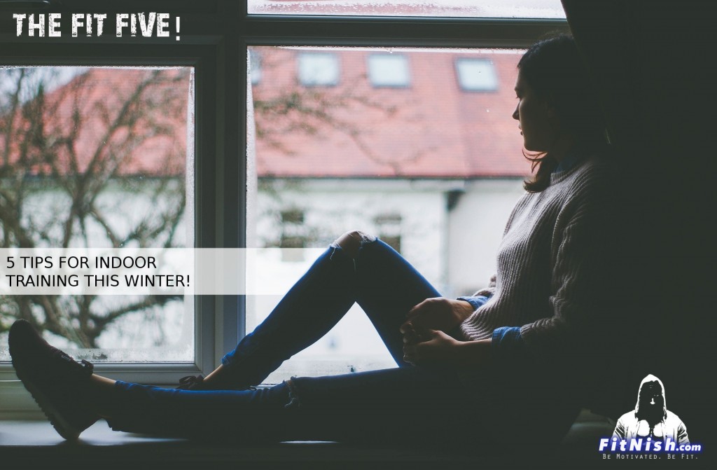 The Fit Five! 5 Tips For Indoor Training This Winter! | FitNish.com